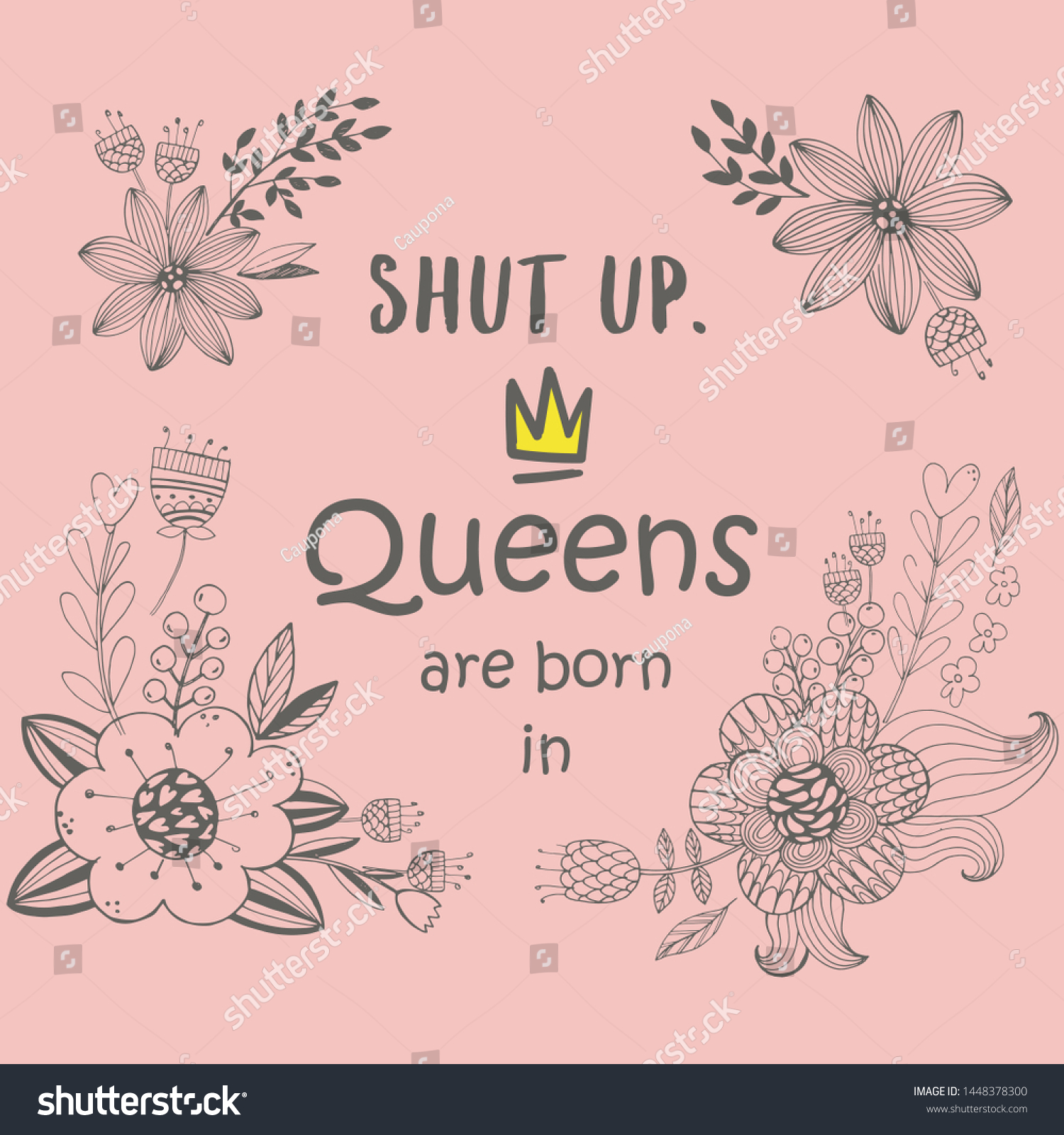 Cute phrase Queens are born in ... with hand drawn crown and flowers ...