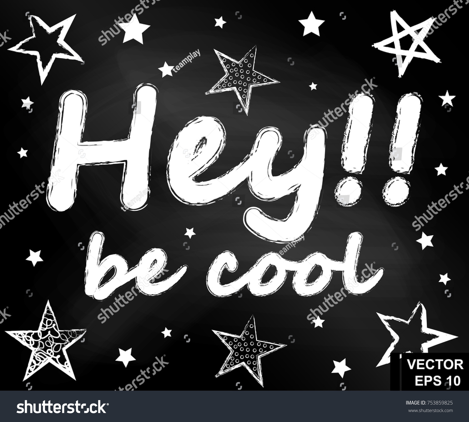 Hey be cool. The inscription on a chalkboard. Support. Motivation. For ...